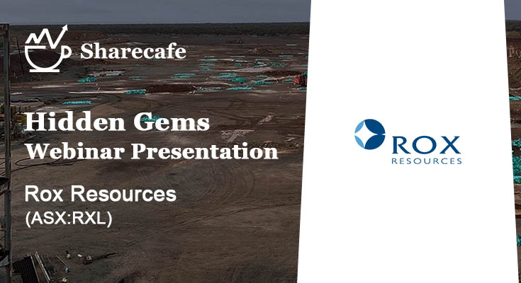 Rox Resources (ASX:RXL) - Hidden Gems Webinar Presentation - ShareCafe