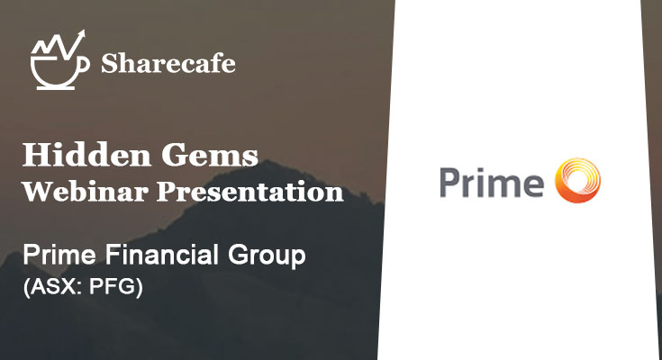 Prime Financial Group (ASX: PFG) - Webinar Presentation - ShareCafe